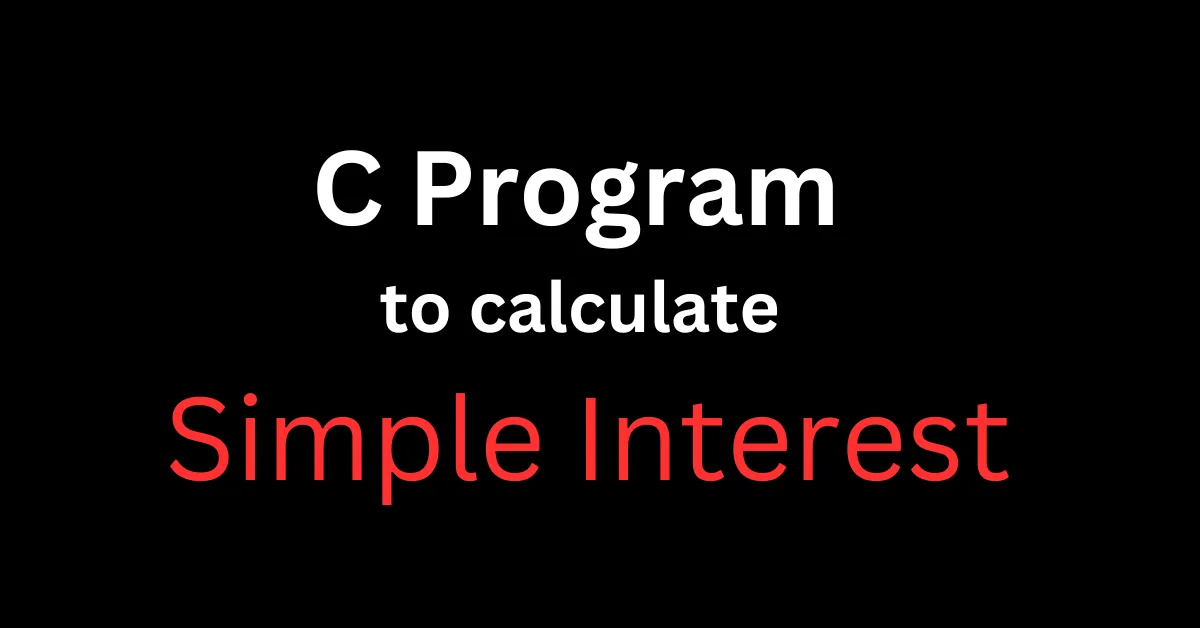 C Program to Calculate Simple Interest - Informatics Practices C Program to Calculate Simple Interest - Informatics Practices